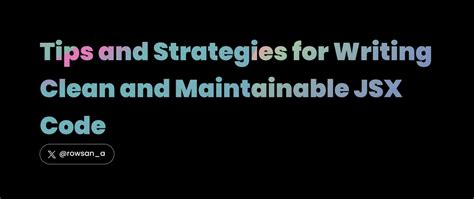 Tips And Strategies For Writing Clean And Maintainable Jsx Code Dev Community