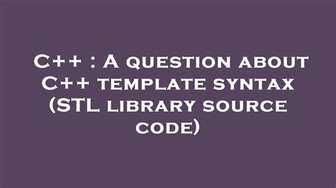 C A Question About C Template Syntax Stl Library Source Code Youtube