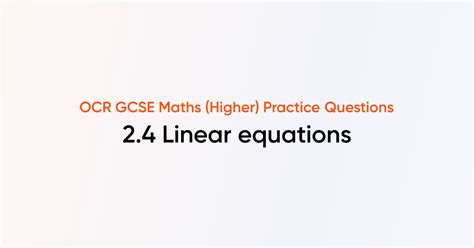 Ocr Gcse Maths Higher 2 4 Linear Equations Tutorchase