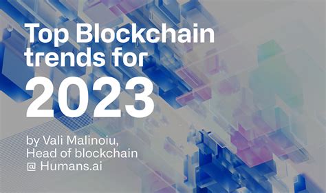 Top Blockchain Trends For 2023 Vali Malinoiu Head Of Blockchain At… By Humans Ai
