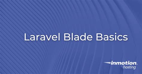 Laravel Blade Basics Inmotion Hosting