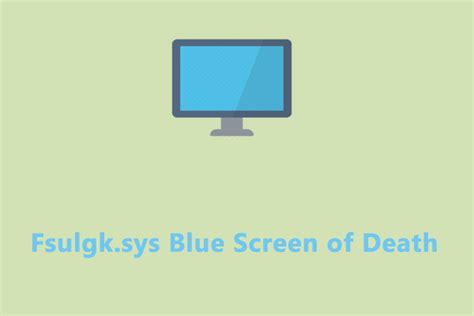 Issue Fixed Fsulgksys Blue Screen Of Death On Windows 1011 Minitool