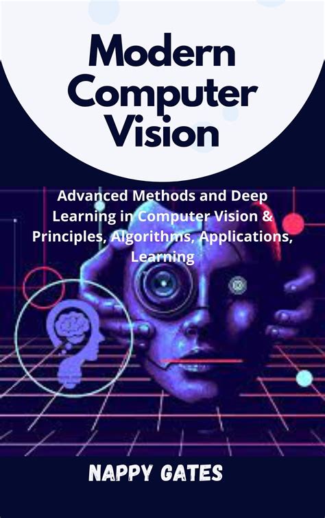 Modern Computer Vision Advanced Methods And Deep Learning In Computer Vision And Principles