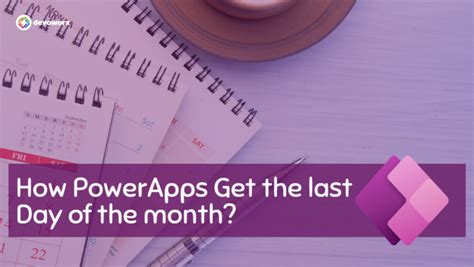 Powerapps Get Last Day Of Month Power Apps