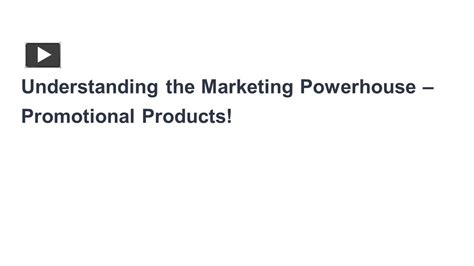 Ppt Understanding The Marketing Powerhouse Promotional Products Powerpoint Presentation