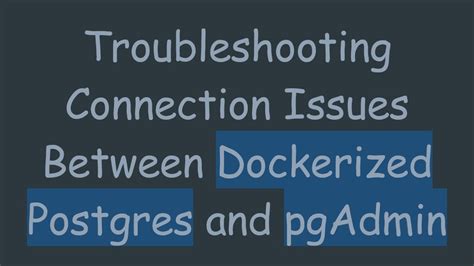 Troubleshooting Connection Issues Between Dockerized Postgres And