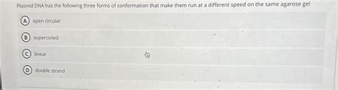 Solved Plasmid Dna Has The Following Three Forms Of