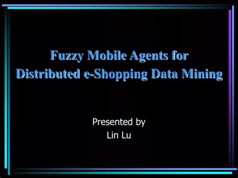 Ppt Fuzzy Mobile Agents For Distributed E Shopping Data Mining