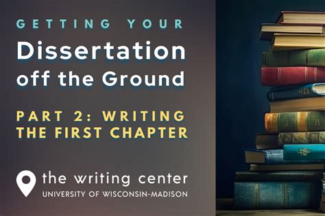 Getting Your Dissertation Off The Ground Part Writing The First Chapter The Writing Center
