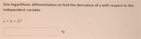 Solved Use Logarithmic Differentiation To Find The