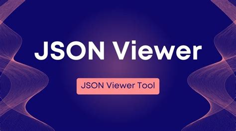 Meet Json Viewer The Ultimate Tool For Parsing And Visualizing Json