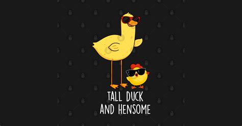 Tall Duck And Hensome Funny Animal Pun Handsome Pun T Shirt Teepublic