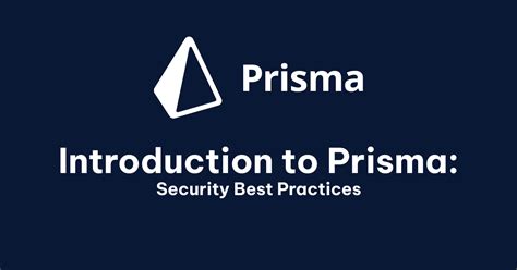 Introduction To Prisma Security Best Practices In Prisma Applications — Part 1113 By Stephen