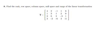 Solved 8 Find The Rank Row Space Column Space Null Space Chegg Com