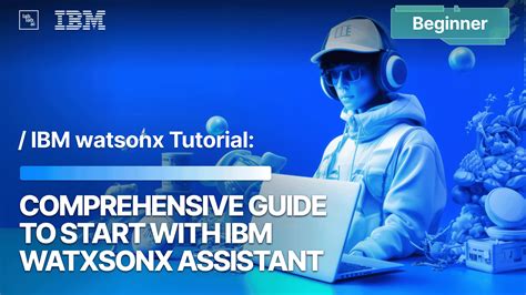 Comprehensive Guide To Start With Ibm Watxsonx Assistant Tutorial