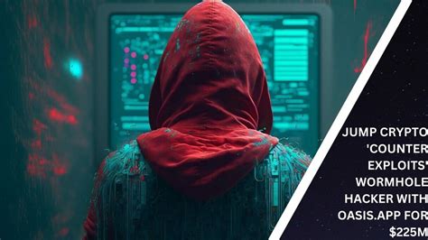 Jump Crypto Counter Exploits Wormhole Hacker With Oasisapp For 225m