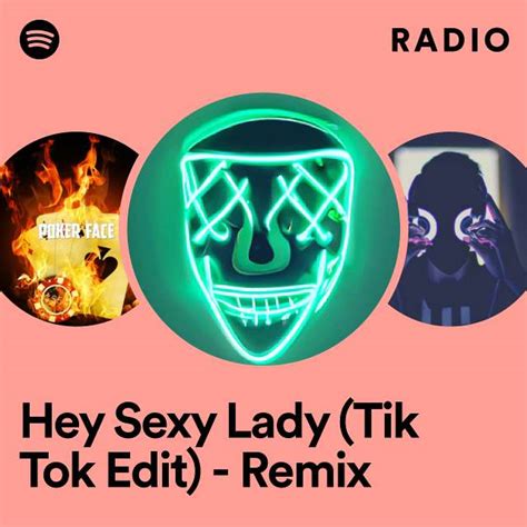 Hey Sexy Lady Tik Tok Edit Remix Radio Playlist By Spotify Spotify