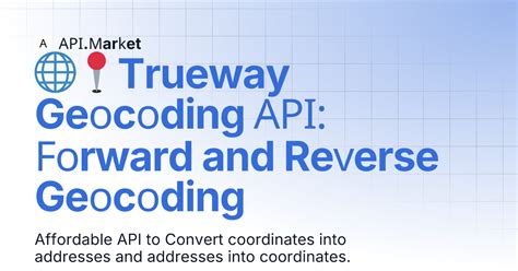 🌐📍trueway Geocoding Api Forward And Reverse Geocoding Apimarket