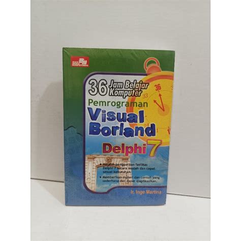 Jual Buku 36 Jam Belajar Komputer Visual Borland Delphi 7 By Ir Inge Martina Shopee Indonesia