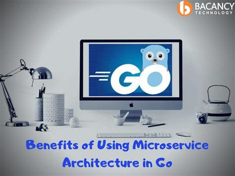 business benefits of using microservice architecture in go by bacancy