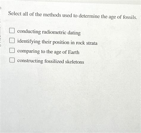Solved Select All Of The Methods Used To Determine The Age Chegg Com