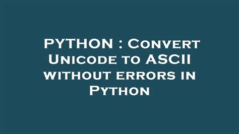 Python Convert Unicode To Ascii Without Errors In Python Youtube