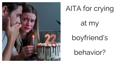 Aita For Crying At My Boyfriends Behavior Daily Viral