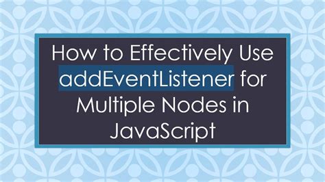 How To Effectively Use Addeventlistener For Multiple Nodes In