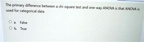The Primary Difference Between A Chi Square Test And One Way Anova Is That Used For Categorical
