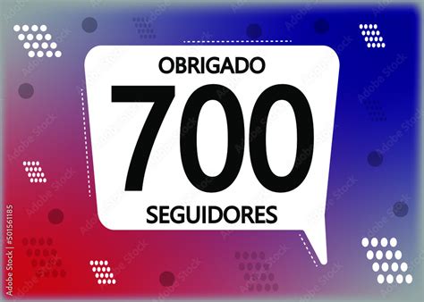 Obrigado 700 Seguidores Thank You Followers In Portuguese Celebration