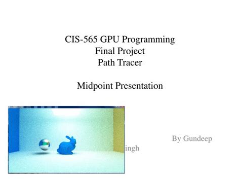 ppt cis 565 gpu programming final project path tracer midpoint presentation powerpoint