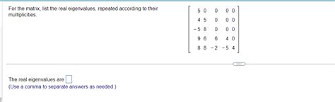 Solved For The Matrix List The Real Eigenvalues Repeated