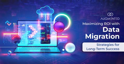 Maximizing Roi With Data Migration Strategies For Long Term Success