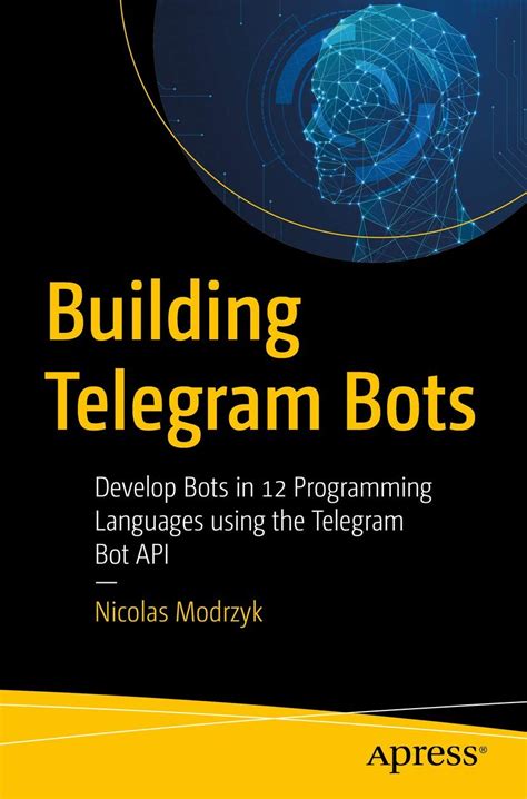 Building Telegram Bots Develop Bots In 12 Programming Languages Using The Telegram Bot Api