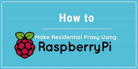 How To Make Residential Proxy Using A Raspberry Pi With Squid Proxy