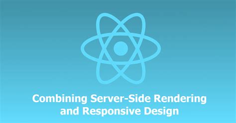 React Combining Server Side Rendering And Responsive Design