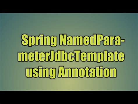 Spring NamedParameterJdbcTemplate Using Annotation Named Parameter JDBC Template YouTube