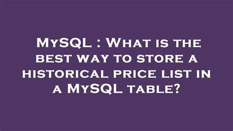 Mysql What Is The Best Way To Store A Historical Price List In A Mysql Table Youtube