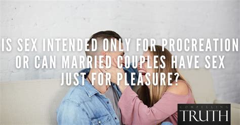 Is Sex Intended Only For Procreation Or Can Married Couples Have Sex Just For Pleasure