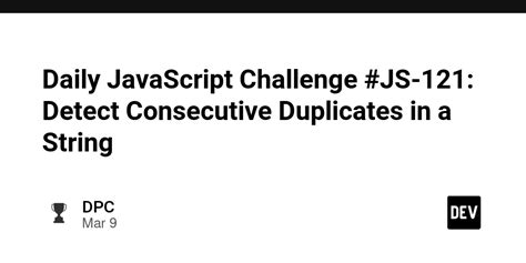 Daily Javascript Challenge Js 121 Detect Consecutive Duplicates In A