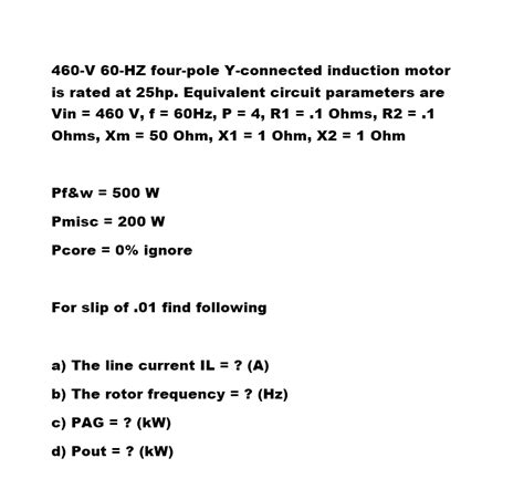 Solved 460 V 60 Hz Four Pole Y Connected Induction Motor Is