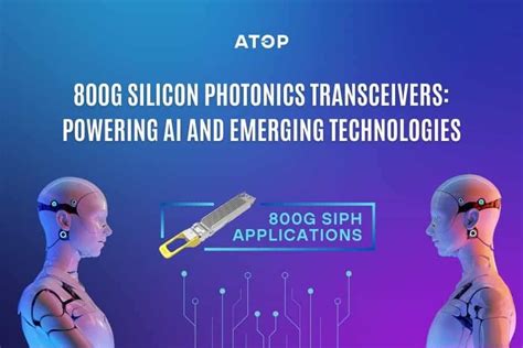 800g Silicon Photonics Transceivers Powering Ai And Emerging Technologies Atoptechnology