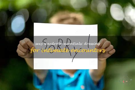 Sexy Wardrobe Essentials Dressing For Intimate Encounters ShunVogue