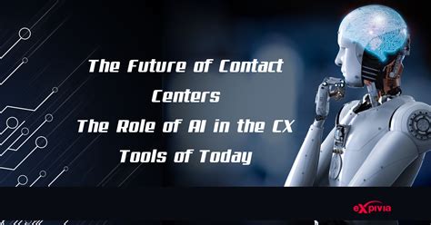 The Future Of Contact Centers The Role Of Ai In The Cx Tools Of Today Expivia Usa Based