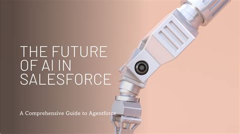 The Future Of Ai A Comprehensive Guide To Salesforce Agentforce