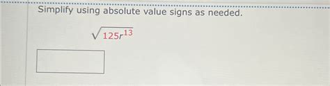 Solved Simplify Using Absolute Value Signs As Needed125r132