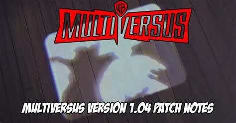 Here Are The Version 1 04 Patch Notes For MultiVersus