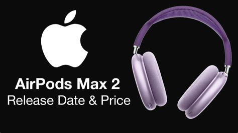 Airpods Max 2 Release Date And Price Upgrades And Lower Price Youtube