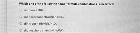 Solved Which One Of The Following Name Formula Combinations Is Incorrect O Ammonia Nh3 O