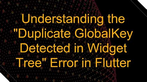 Understanding The Duplicate Globalkey Detected In Widget Tree Error In Flutter Youtube